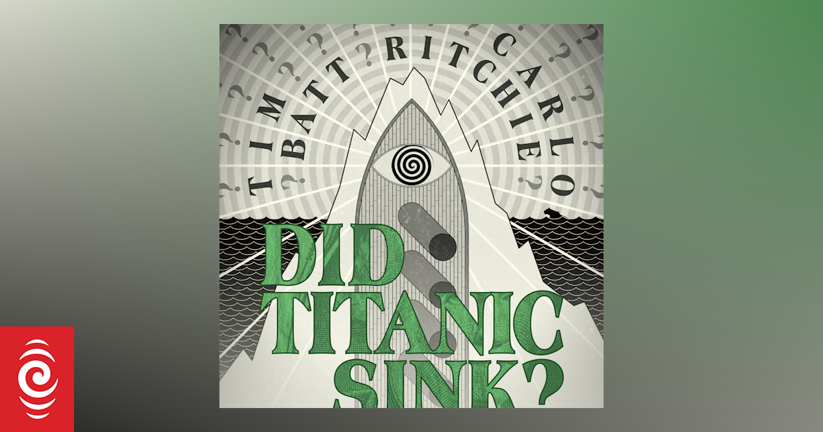 Did Titanic Sink? podcast | RNZ Did Titanic Sink? podcast | RNZ