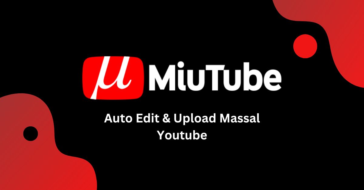 MiuTube | Auto Edit & Upload Massal Video ke Youtube