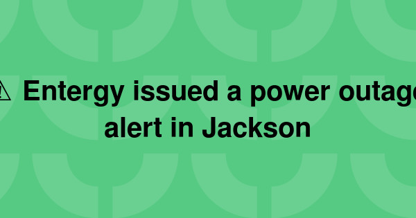 ⚠️ Entergy issued a power outage alert in Jackson — Nextdoor