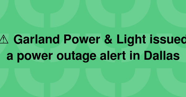 ⚠️ Garland Power & Light issued a power outage alert in Dallas — Nextdoor