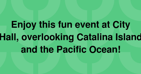 Enjoy this fun event at City Hall, overlooking Catalina Island and the ...