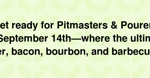 Get ready for Pitmasters & Pourers on September 14th—where the ultimate ...