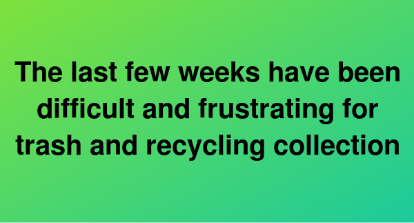The last few weeks have been difficult and frustrating for trash and ...
