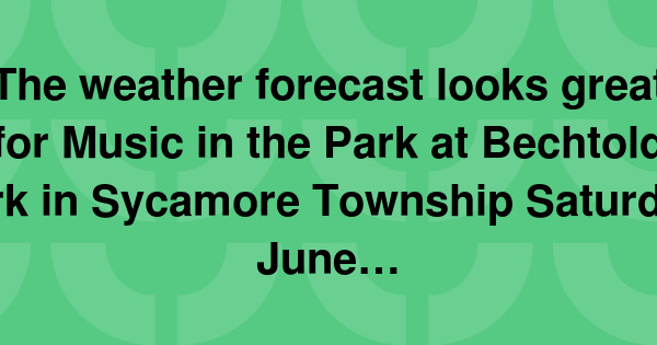 The weather forecast looks great for Music in the Park at Bechtold Park ...