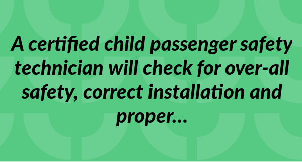 A certified child passenger safety technician will check for over-all ...