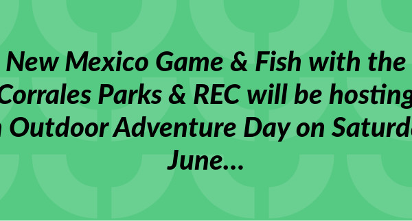 New Mexico Game & Fish with the Corrales Parks & REC will be hosting an ...
