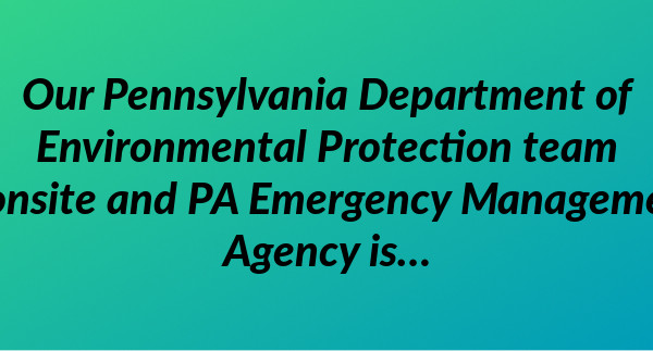 Our Pennsylvania Department of Environmental Protection team is onsite ...