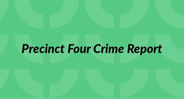 Precinct Four Crime Report — Nextdoor Precinct Four Crime Report — Nextdoor