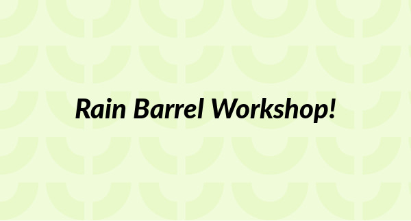Rain Barrel Workshop! — Nextdoor