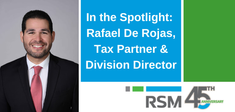 In the Spotlight: Rafael De Rojas, an RSM Interview | RSM Puerto Rico