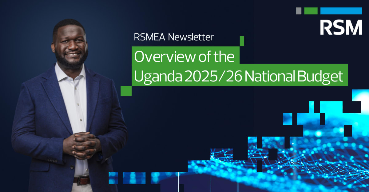 RSMEA Newsletter – Overview of the Uganda 2025/26 National Budget | RSM ...