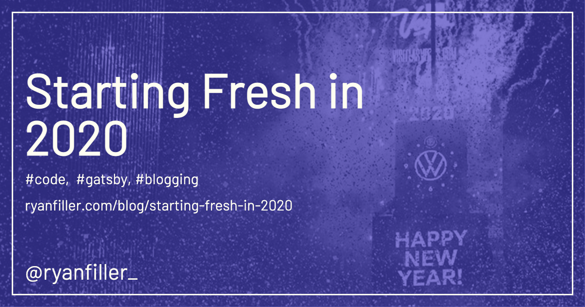 Starting Fresh in 2020 | ryanfiller.com