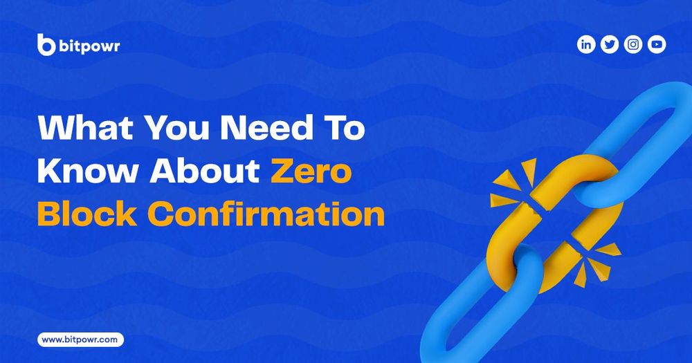 What You Need To Know About Zero Block Confirmation - Bitpowr