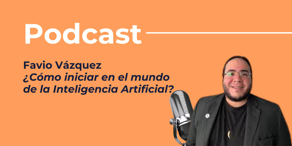 Podcast T1/E03 - Favio Vázquez - ¿Cómo iniciar en el mundo de la Inteligencia Artificial ...