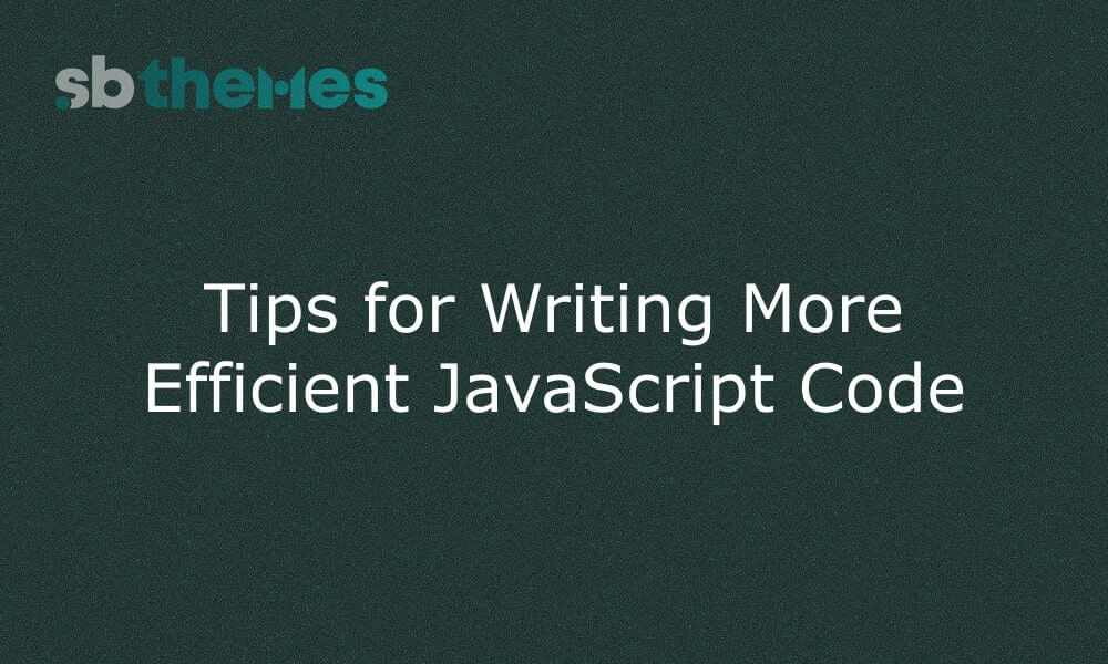 Tips For Writing More Efficient Javascript Code