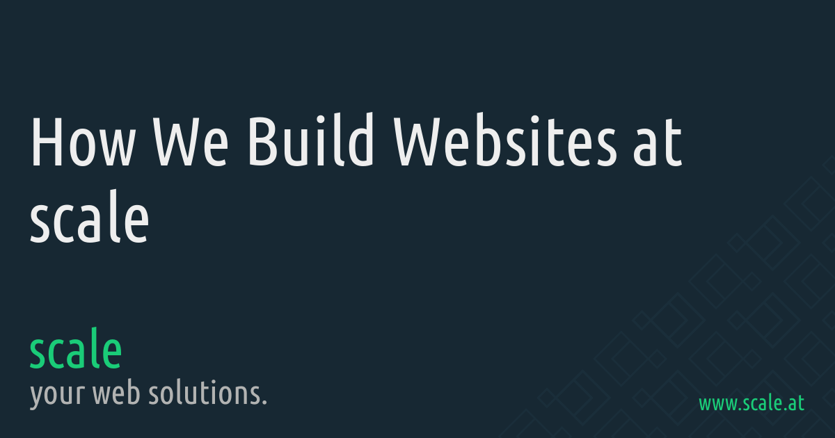 How We Build Websites at scale | scale – your web solutions.