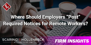 Where Should Employers “Post” Required Notices for Remote Workers?