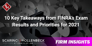 10 Key Takeaways from FINRA’s Exam Results and Priorities for 2021