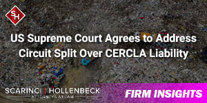 US Supreme Court Agrees to Address Circuit Split Over CERCLA Liability