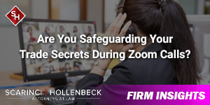 Are You Safeguarding Your Trade Secrets During Zoom Calls?
