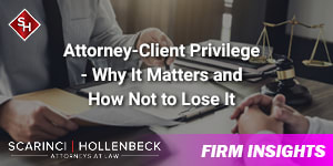 Attorney-Client Privilege - Why It Matters and How Not to Lose It