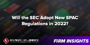 Will the SEC Adopt New SPAC Regulations in 2022?