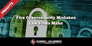 Five Cybersecurity Mistakes Law Firms Make - Are You Prepared?