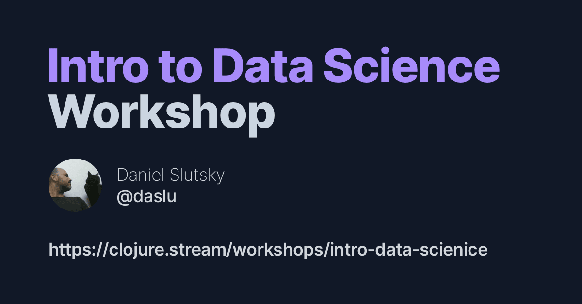 Intro to Data Science - ClojureStream Intro to Data Science - ClojureStream
