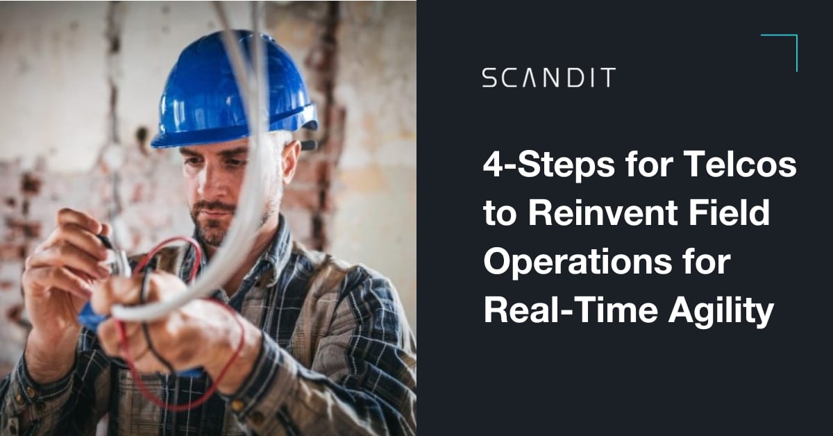 4-Steps for Telcos to Reinvent Field Operations for Real-Time Agility ...