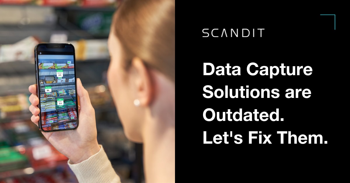Data Capture Solutions are Outdated. Let's Fix Them. - Scandit