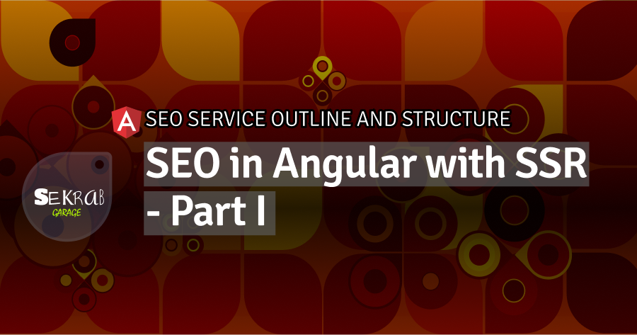 SEO in Angular with SSR - Part I - Sekrab Garage