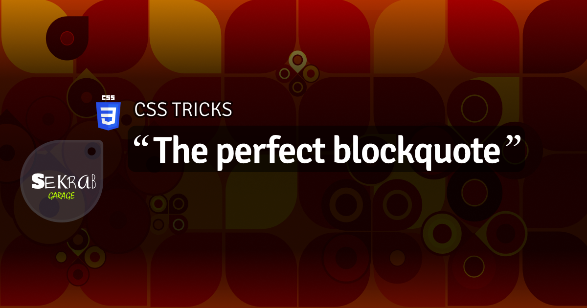The perfect blockquote, Part I: Setup - Sekrab Garage