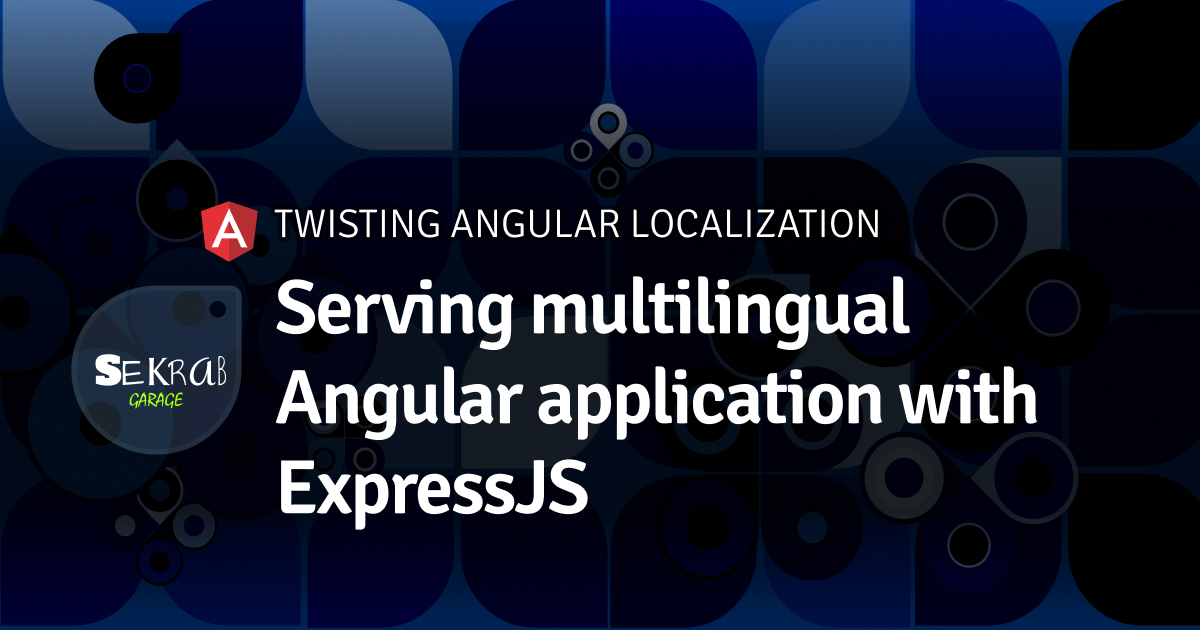Serving multilingual Angular application with ExpressJS - Sekrab Garage