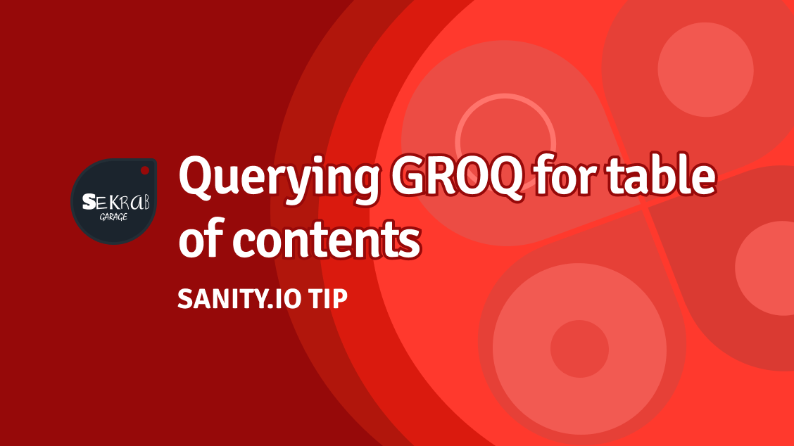 Querying GROQ for table of contents - Sekrab Garage