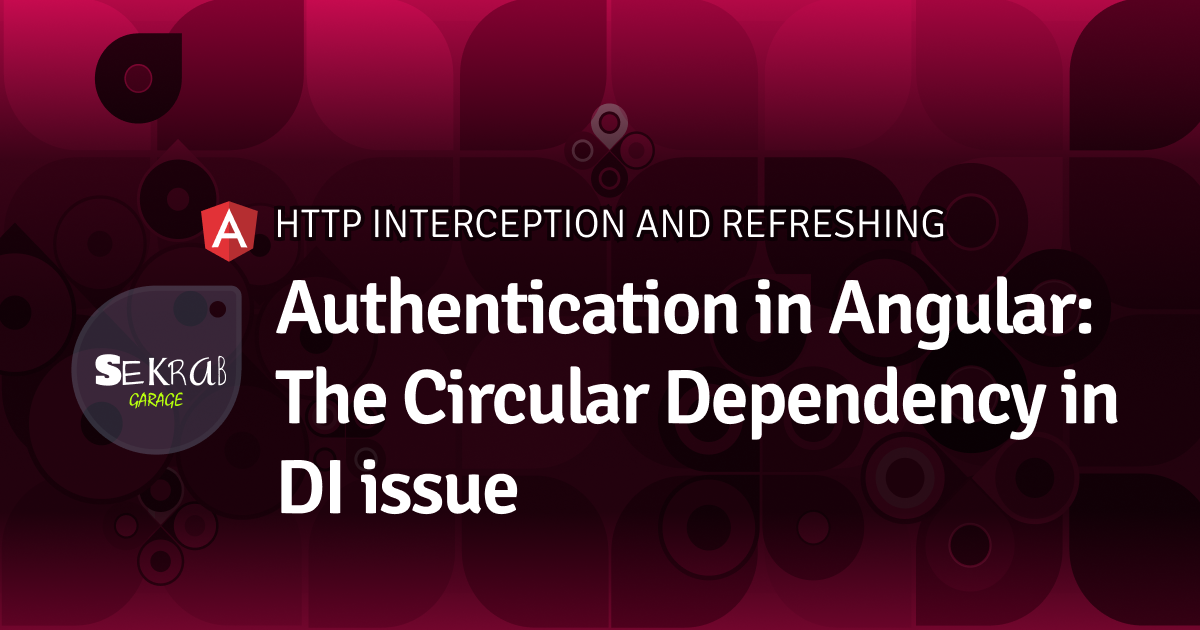 Authentication In Angular The Circular Dependency In Di Issue Popping Its Ugly Head Sekrab Garage