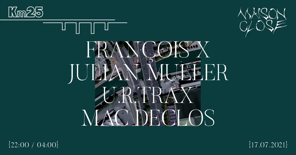 🎫 Maison Close François X, Julian Muller, u.r.trax, Mac Declos ...