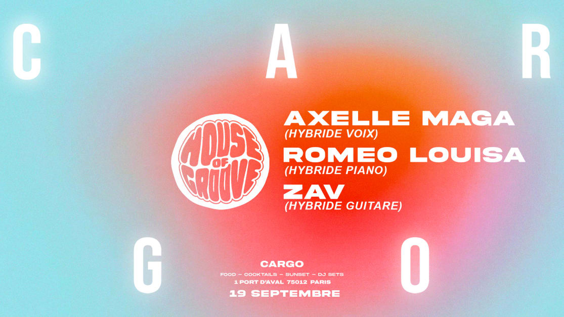 Cargo | House Of Groove X Roméo Louisa, Axelle Maga, Zav, Paris · Billets Shotgun