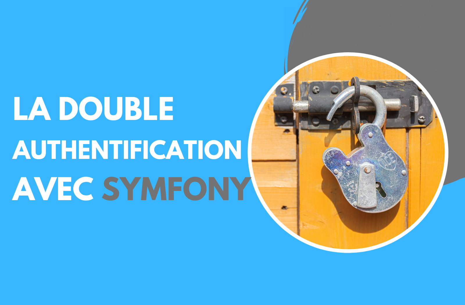 Gérer la double authentification dans un projet Symfony Gérer la double authentification dans un projet Symfony