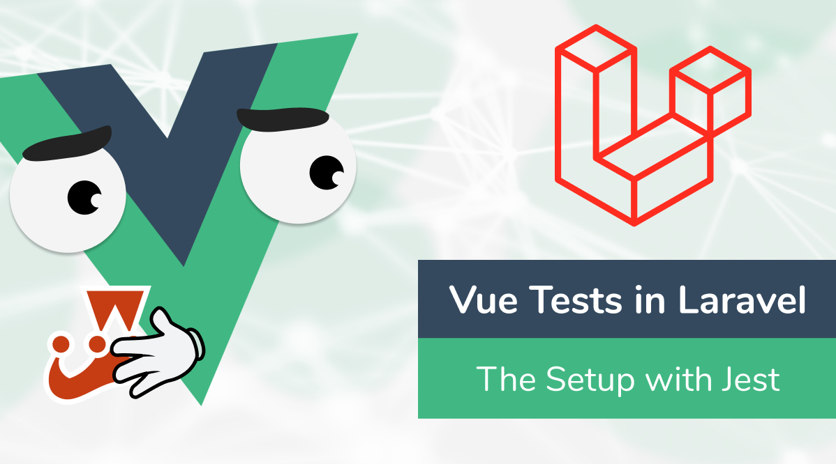 Testing Vue In Laravel With Jest Lets Make It A Little More Easy