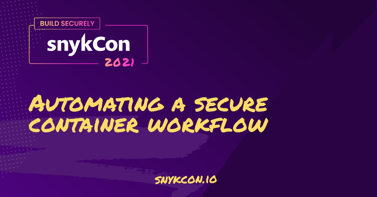 Automating a secure container workflow | Snyk