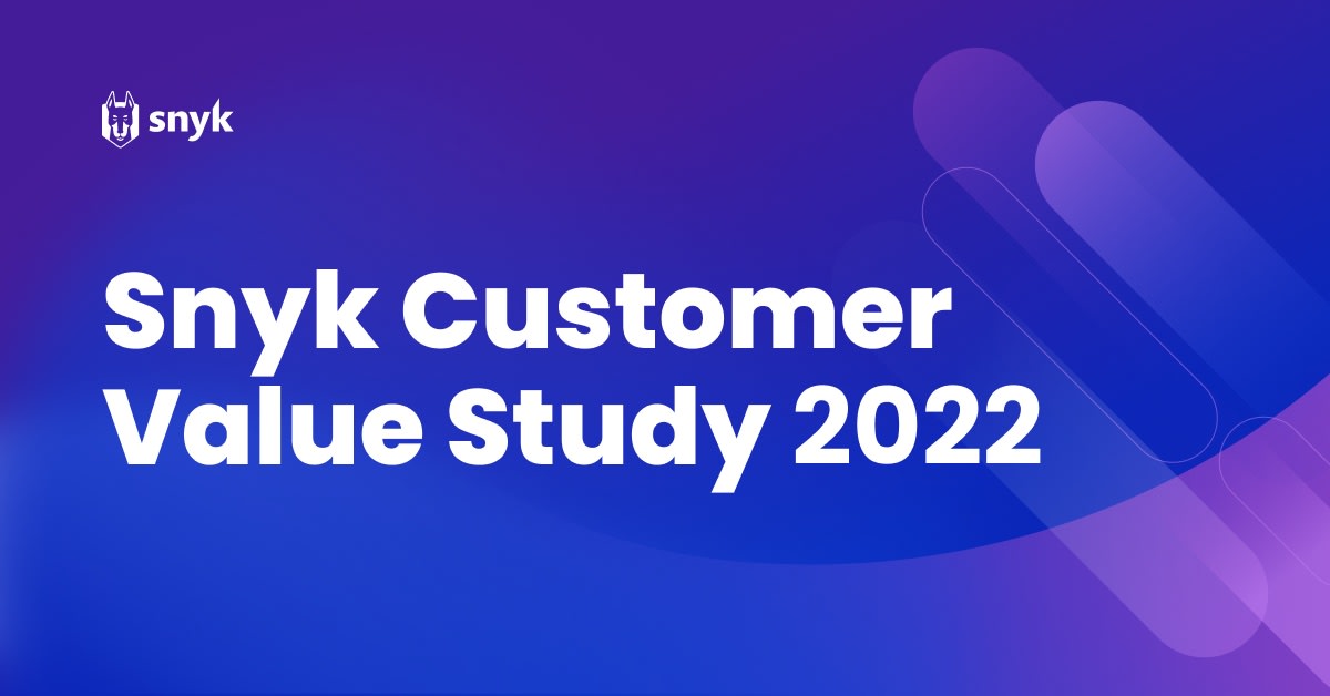 2022 Snyk Customer Value Study highlights: The impact of developer-first security | Snyk