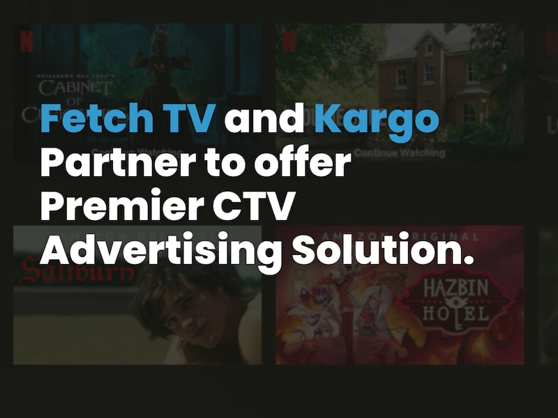 Fetch TV enters partnership with Kargo - stoppress.co.nz
