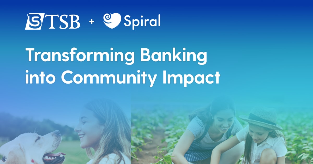 TSB Chooses Spiral to Transform Everyday Banking into Community Impact ...