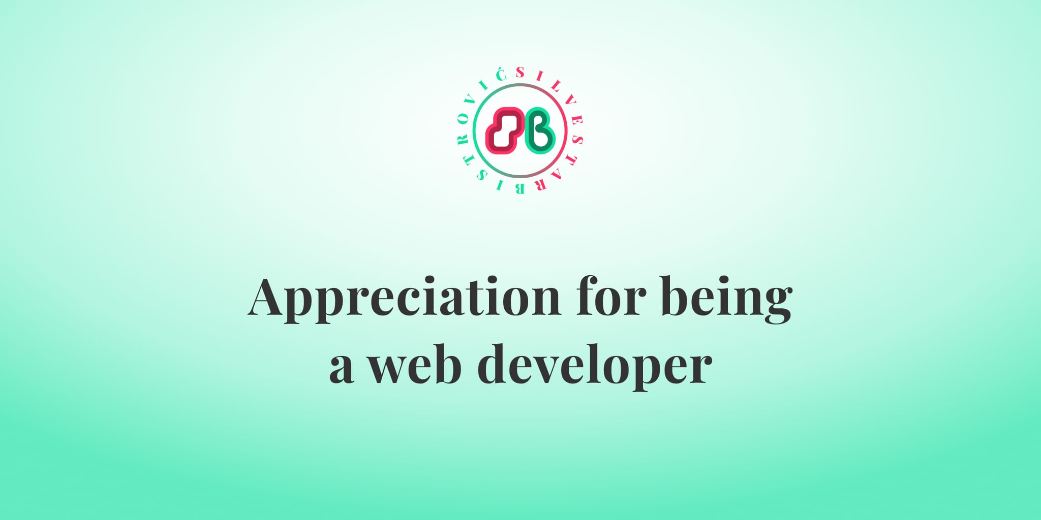 Appreciation for being a web developer | Home of fearless web developer ...