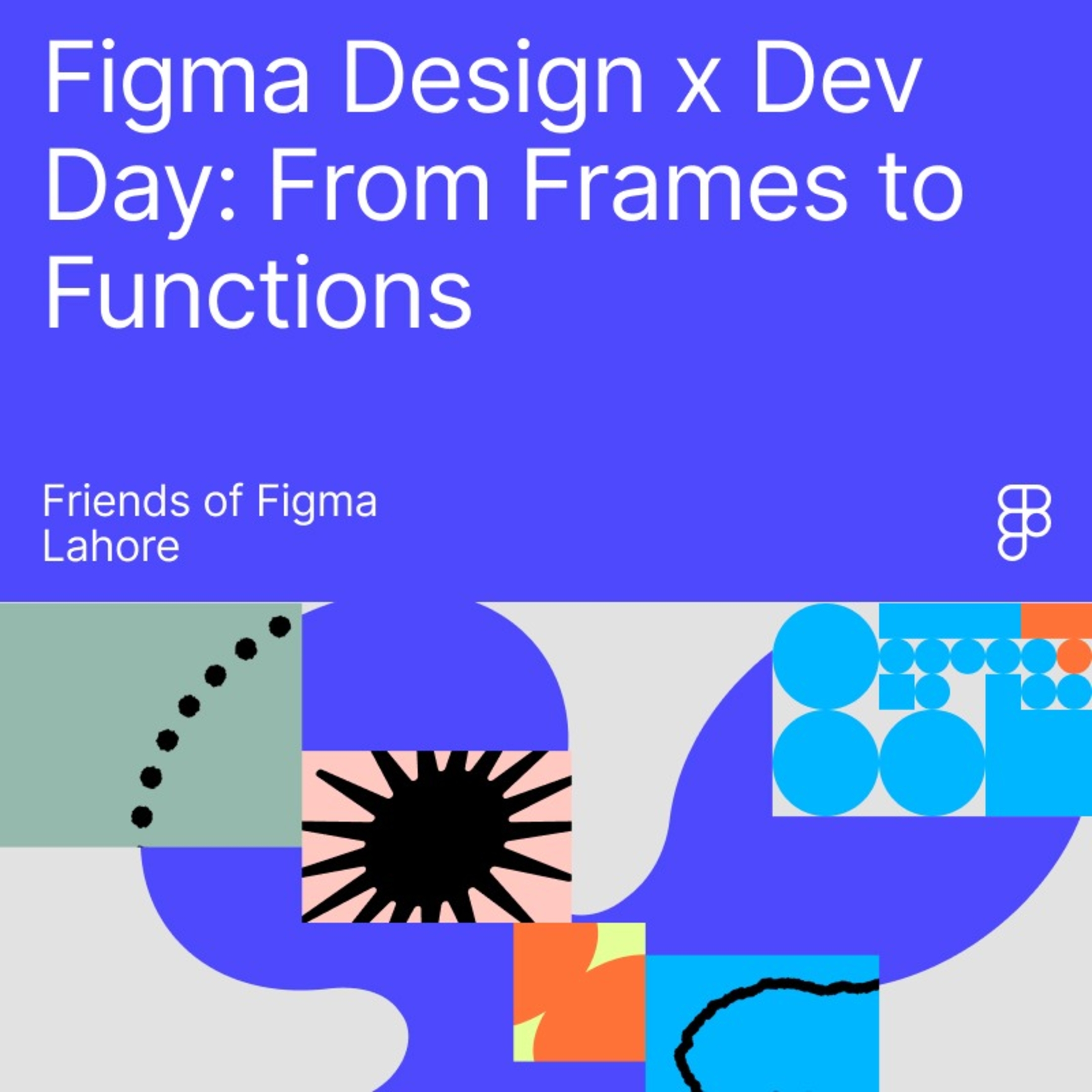 See Figma Design x Dev Day: From Frames to Functions at Figma Lahore