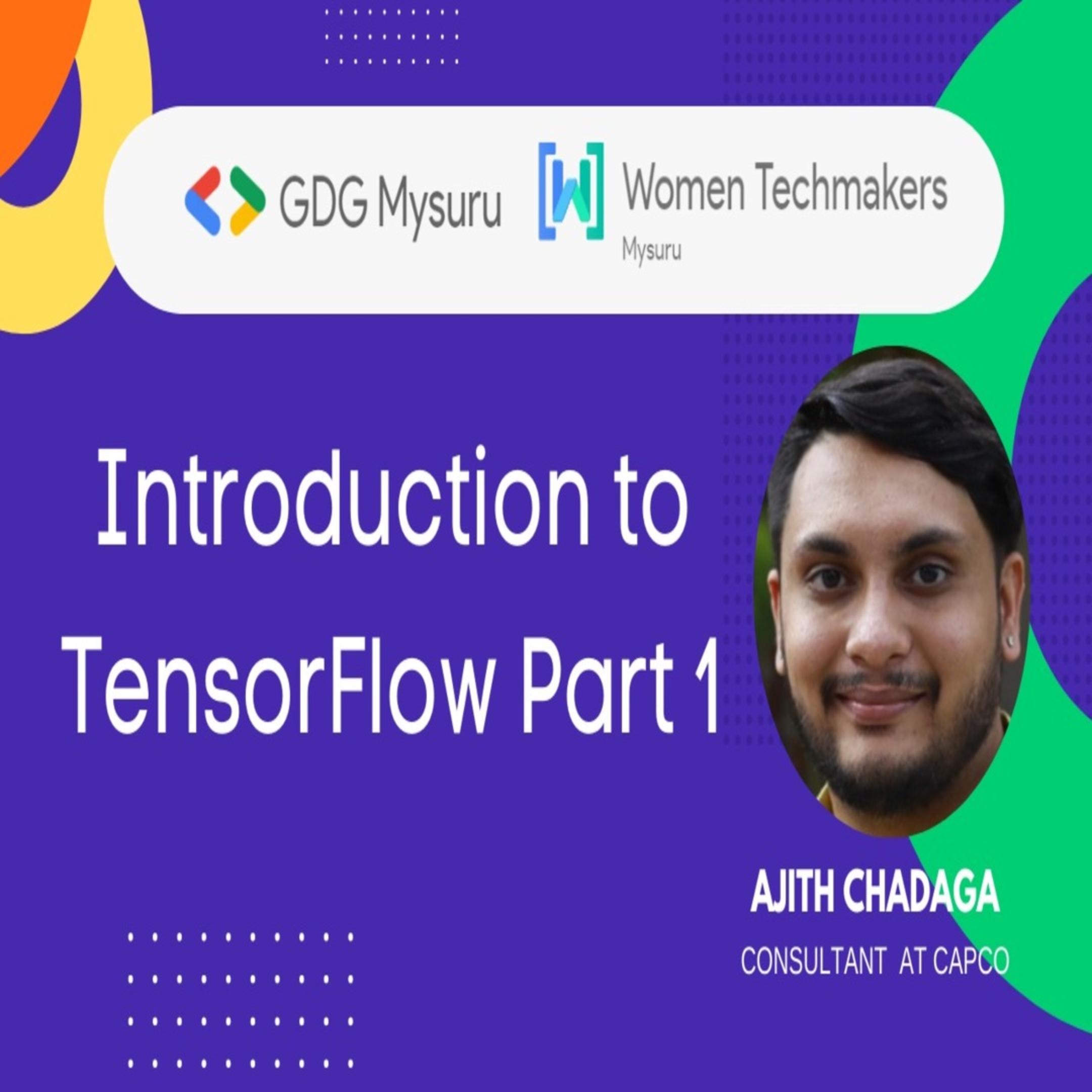 See Introduction to TensorFlow Part 1 at Google Developer Groups GDG Mysuru