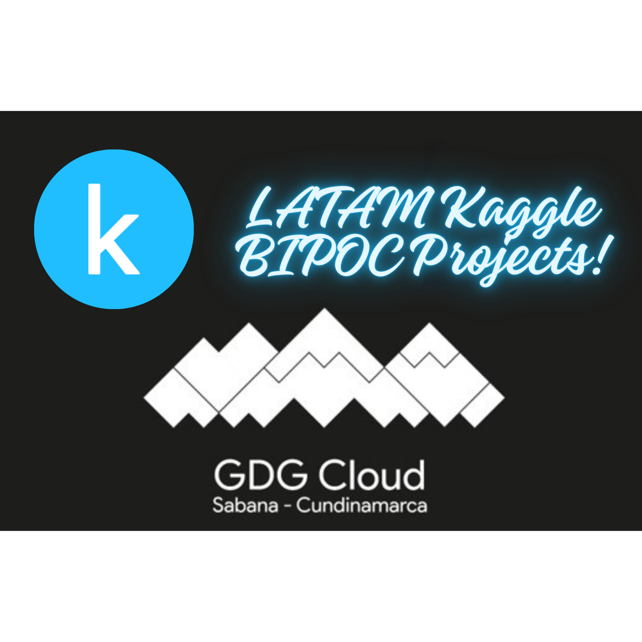 See LATAM Kaggle BIPOC Projects at Google Developer Groups GDG Cloud Sabana
