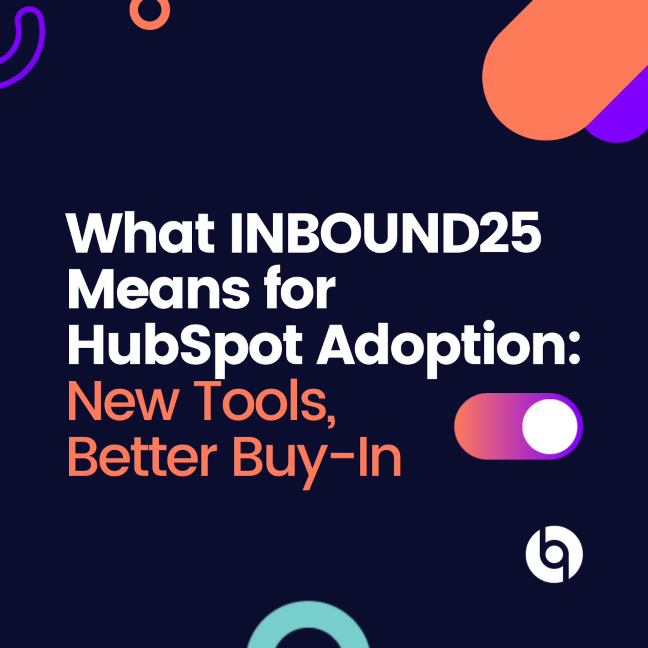 What INBOUND25 Means for HubSpot Adoption: New Tools, Better Buy-In on ...