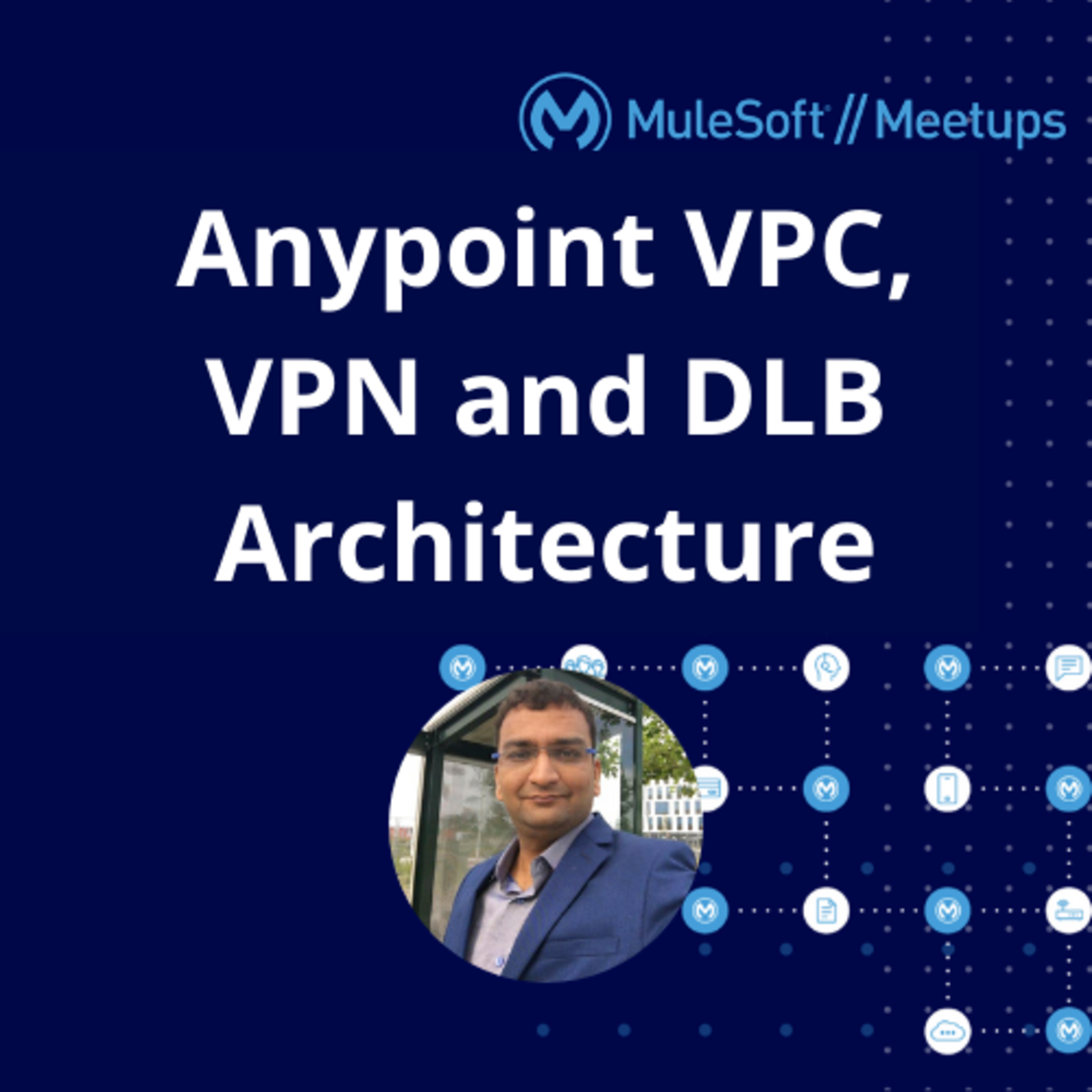 See Toronto Virtual Meetup #7 - Anypoint VPC, VPN and DLB Architecture at MuleSoft Meetups Toronto