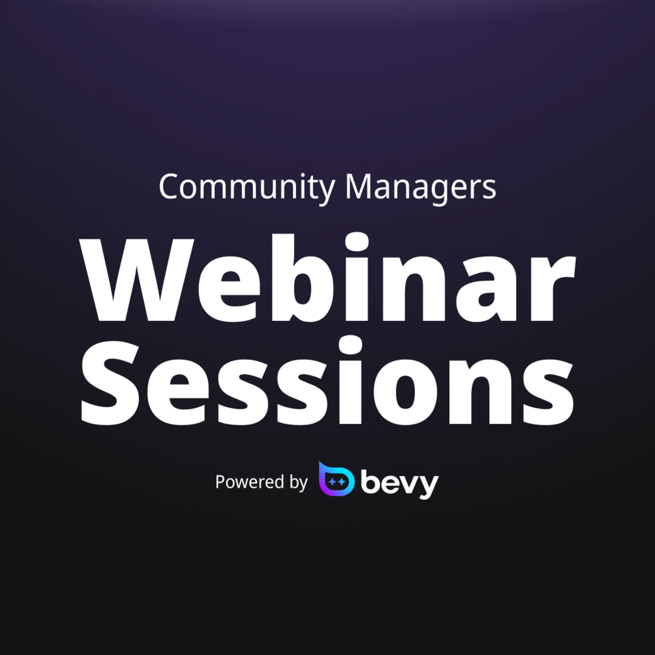 Bevy Enterprise Community Manager Sessions | Start, Build, or Grow your ...